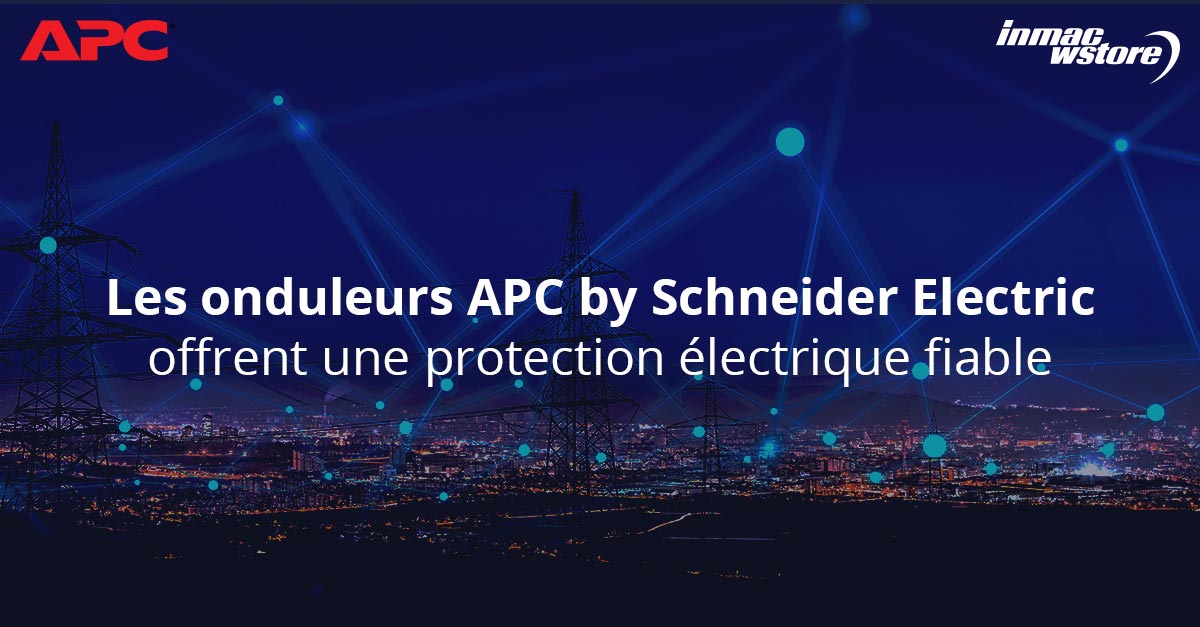 Les onduleurs APC Schneider Electric protège votre électricité