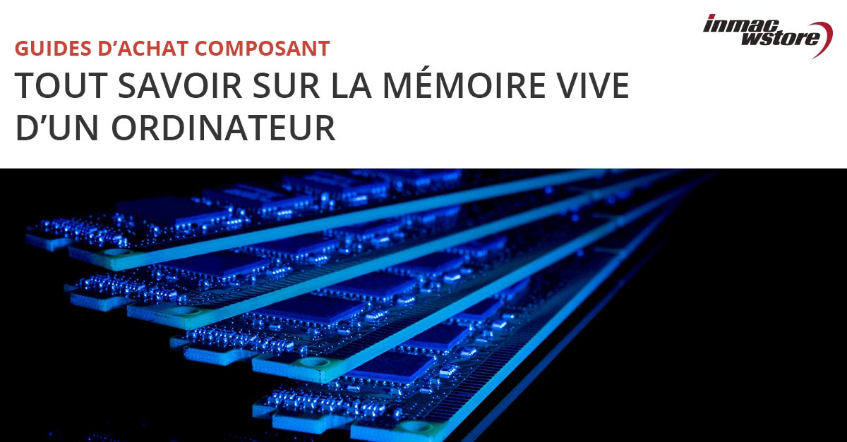 Mémoire vive : tout ce que vous devez savoir sur la mémoire ram