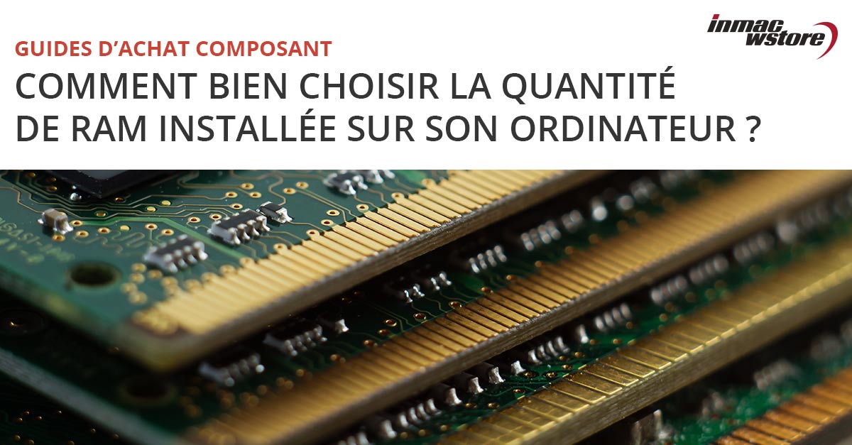 Quelle quantité de mémoire ram choisir pour son PC ? | Guide d'achat inmac