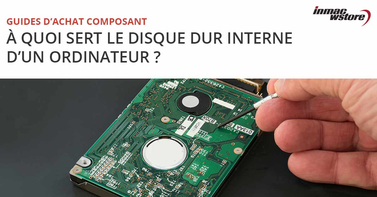 A quoi sert le Disque dur interne et comment fonctionne-t-il