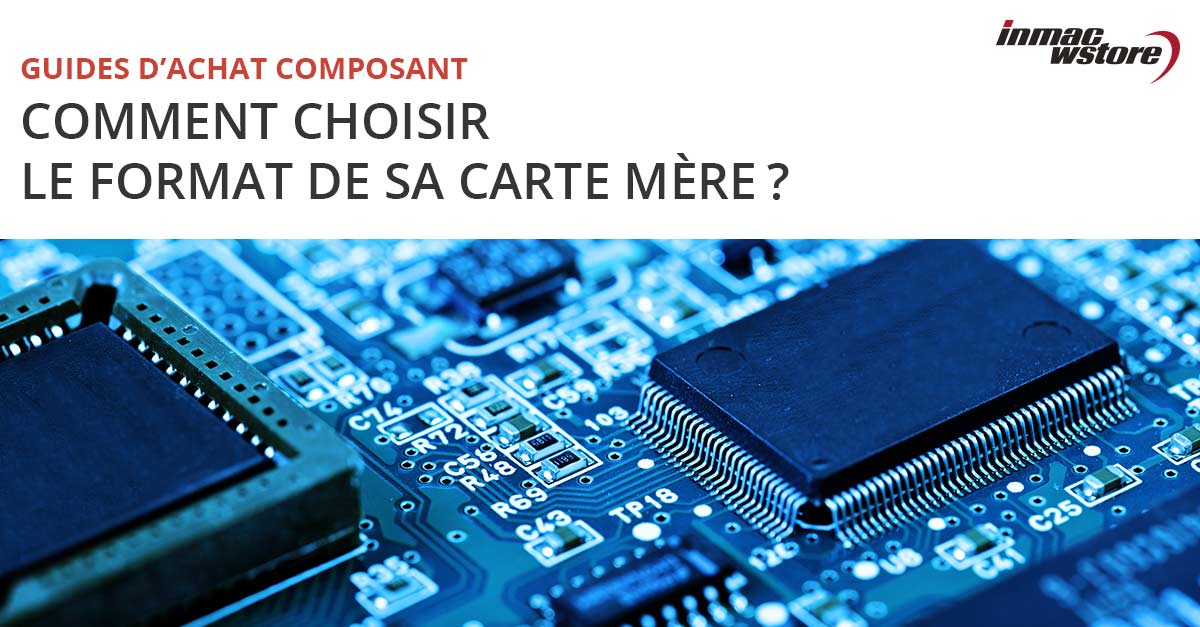 Format de carte mère : comment choisir le bon modèle ? | guide d'achat ...