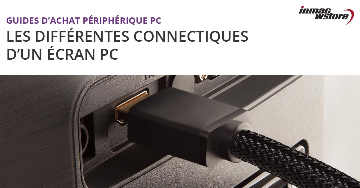 Quelles sont les différentes connectiques d'un moniteur ou écran PC