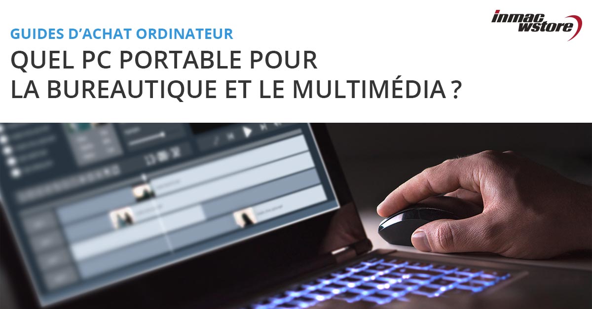 Quel ordinateur portable pour la bureautique et multimédia