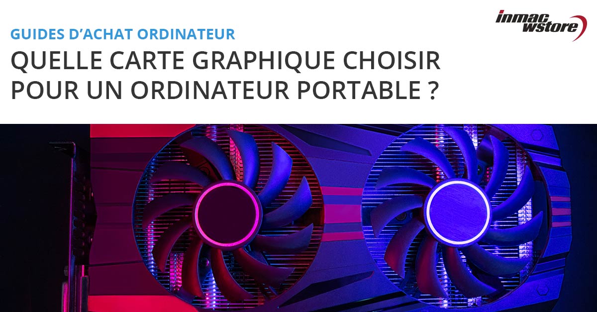 Quel modèle de carte graphique PC portable choisir