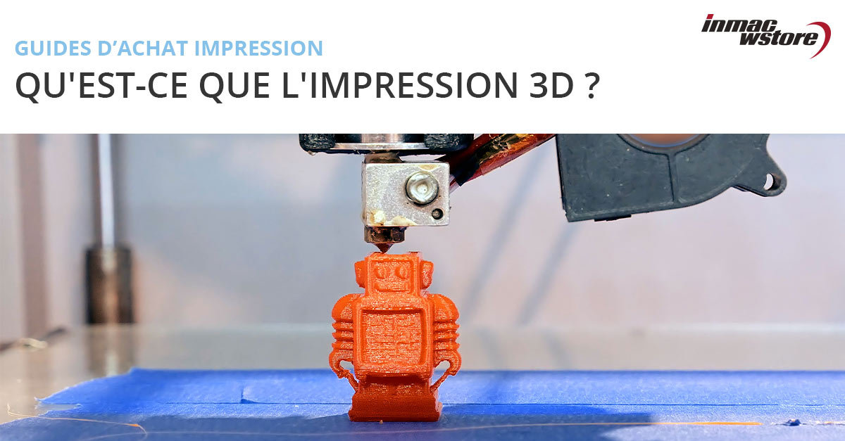 Qu'est-ce que l'impression 3D : tout savoir pour imprimer en 3D