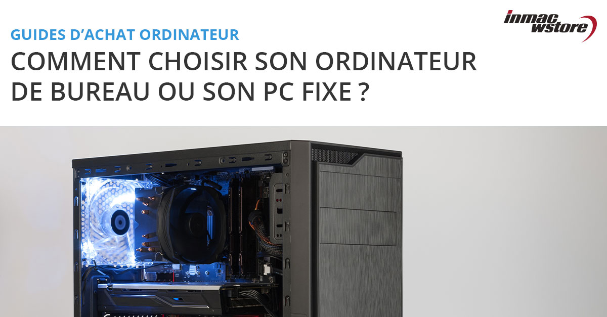 Comment faire le choix du meilleur PC bureau ou ordinateur fixe