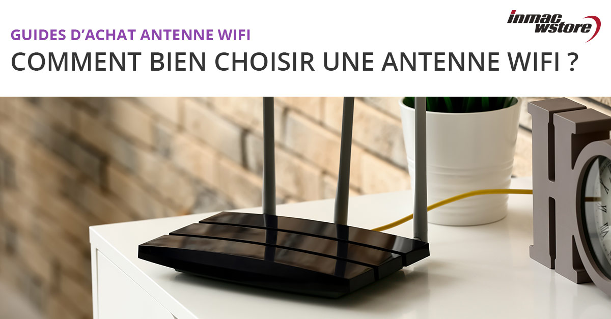 Antenne Wifi : comment la choisir pour se connecter à internet